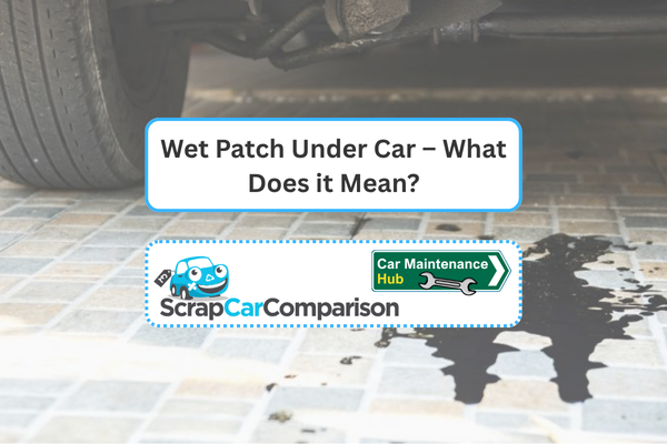 Wet Patch Under Car - What Does it Mean? - Scrap Car Comparison